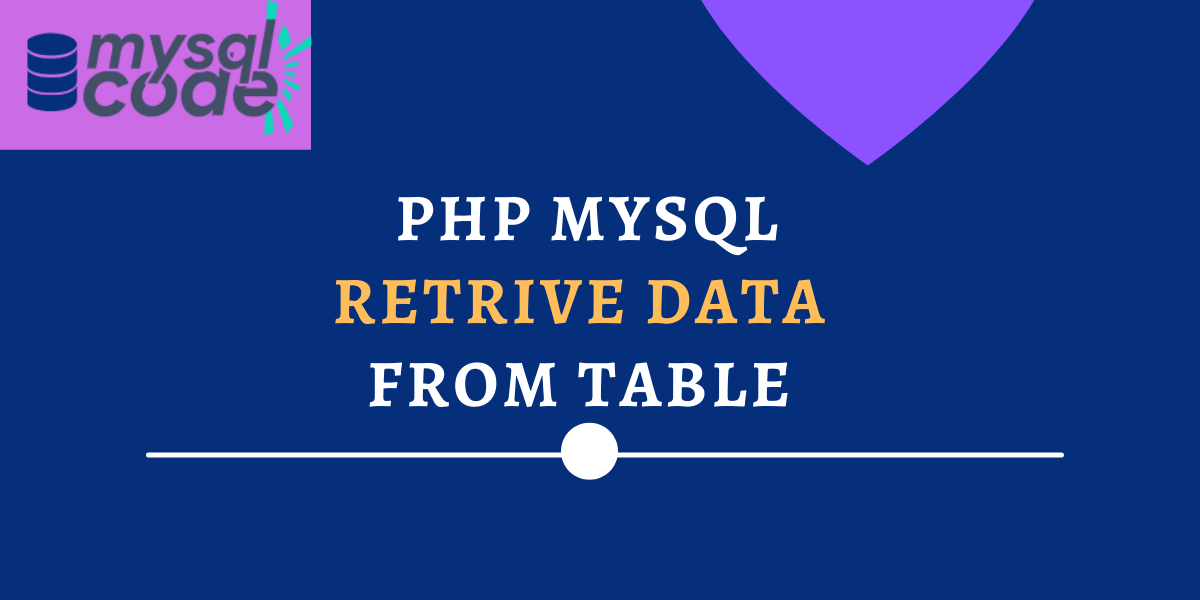 PHP MySQL Retrieving Data From Table MySQLCode