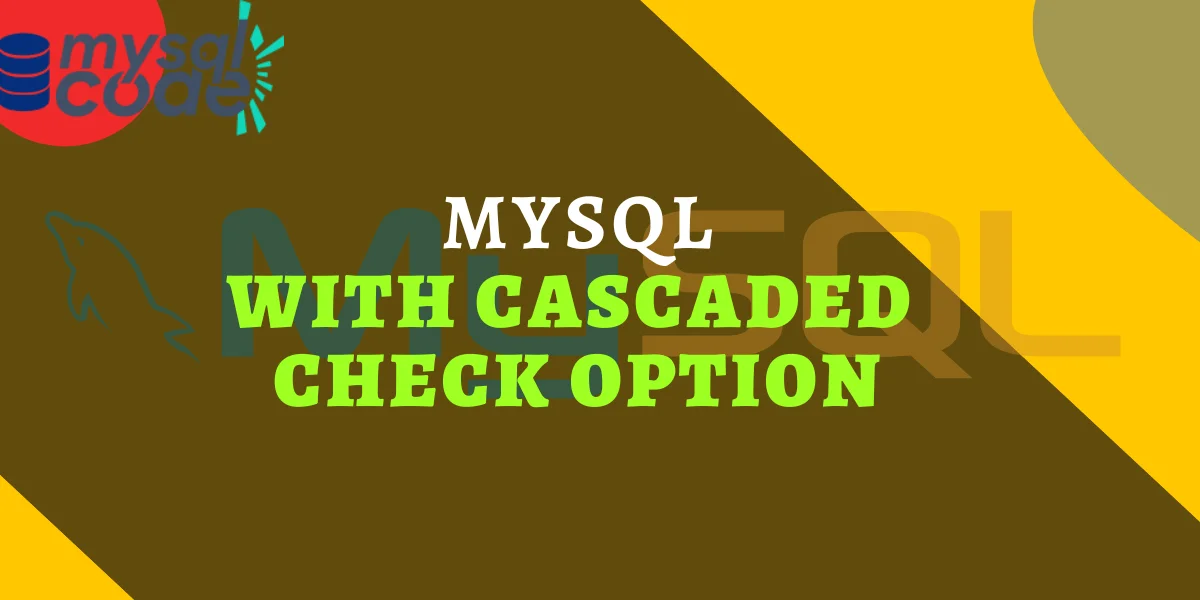 CASCADED In MySQL View WITH CHECK OPTION - MySQLCode