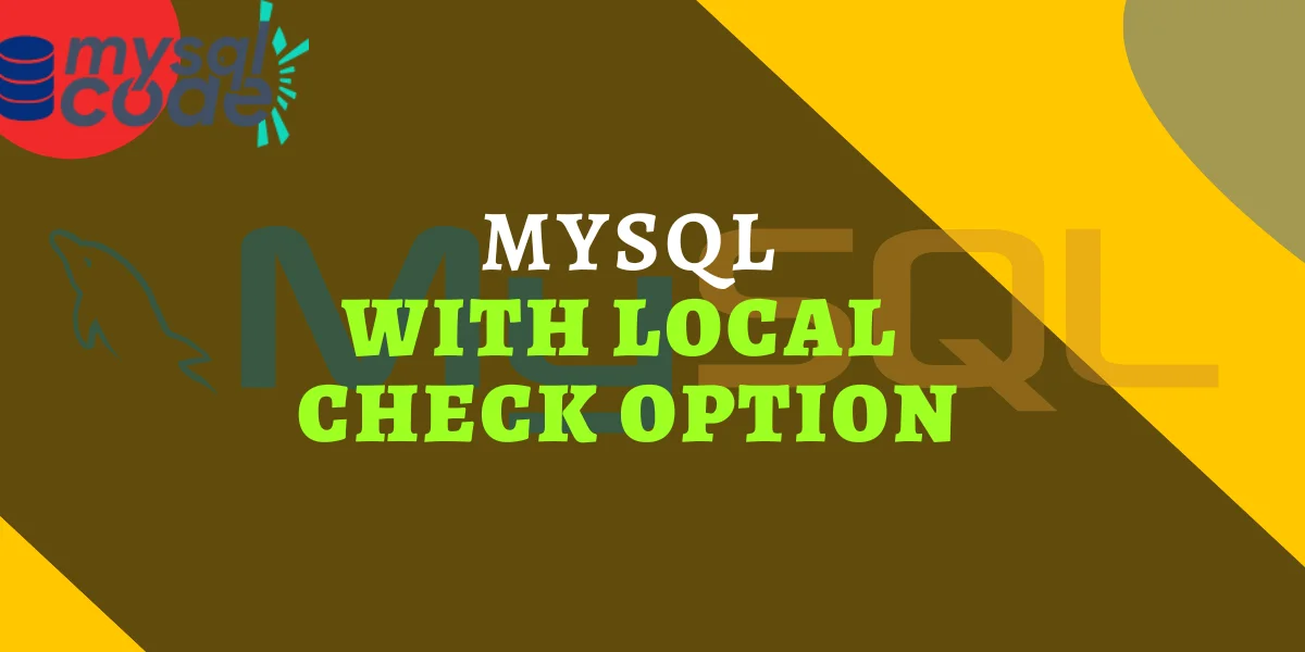 LOCAL In MySQL View WITH CHECK OPTION - MySQLCode