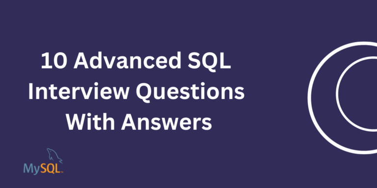 Top 10 Advanced SQL Interview Questions with Answers - MySQLCode